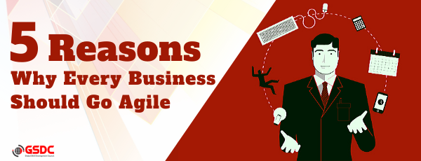 5 Reasons Why Every Business Should Go Agile